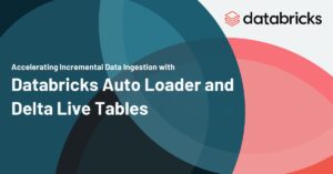 Accelerating Data Ingestion with Auto Loader & Delta Tables