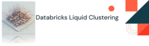 Liquid Clustering in Databricks: Delta Optimization Future