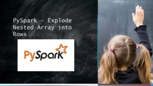 Unleashing Explode in PySpark: A Comprehensive Guide